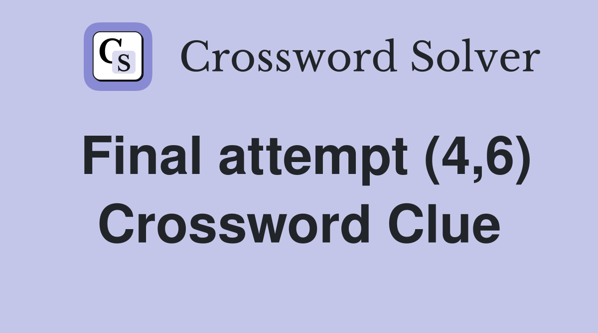 Final attempt (4,6) - Crossword Clue Answers - Crossword Solver